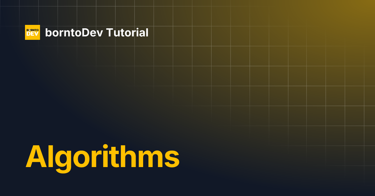 Algorithms | borntoDev Tutorial