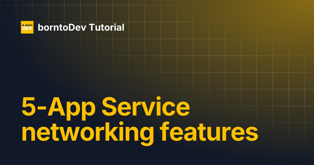 5-App Service networking features | borntoDev Tutorial