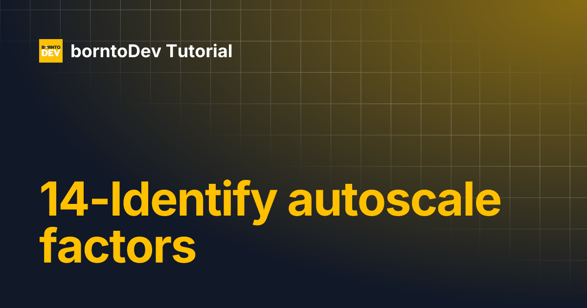 14-Identify autoscale factors | borntoDev Tutorial
