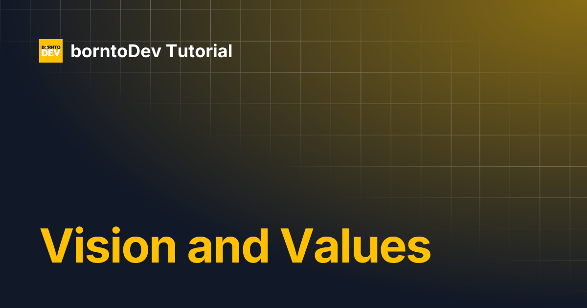 Vision and Values | borntoDev Tutorial