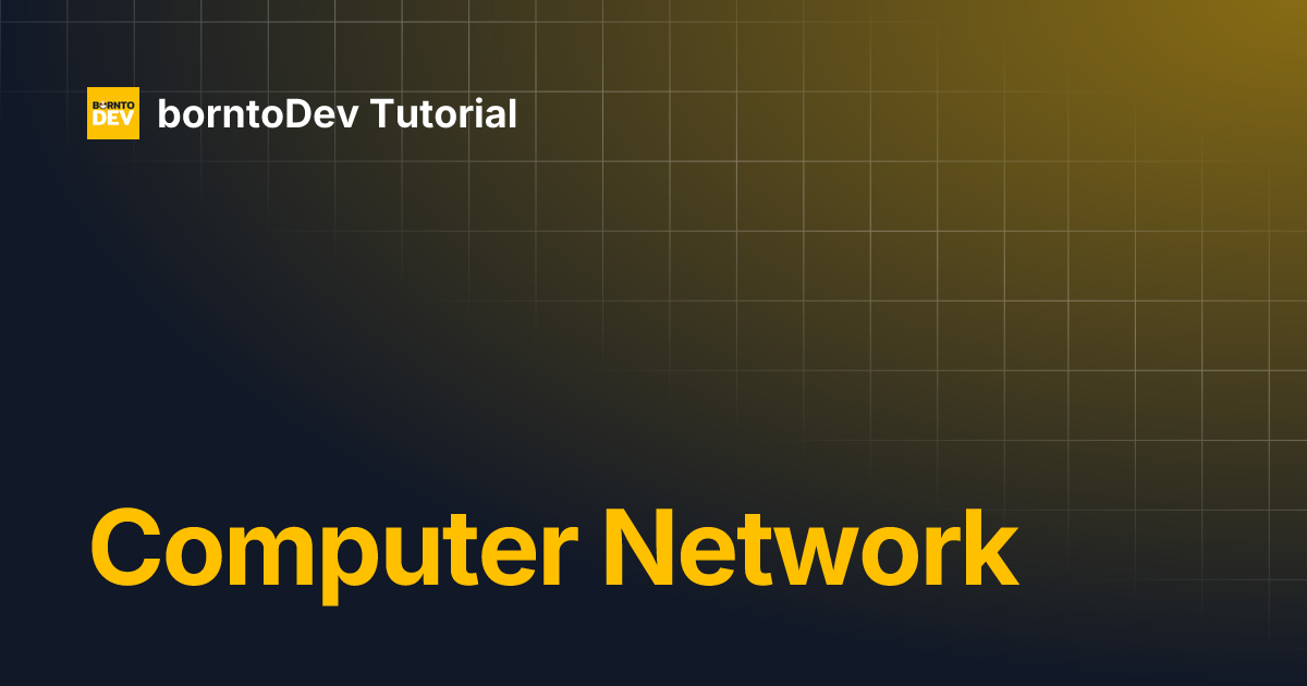 Computer Network | borntoDev Tutorial