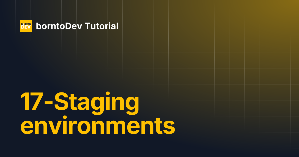 17-Staging environments | borntoDev Tutorial