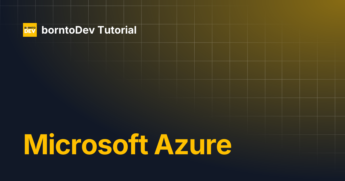 Microsoft Azure | borntoDev Tutorial