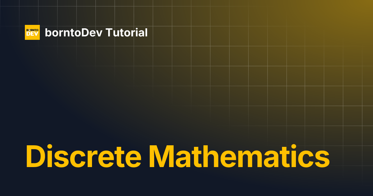 Discrete Mathematics | borntoDev Tutorial