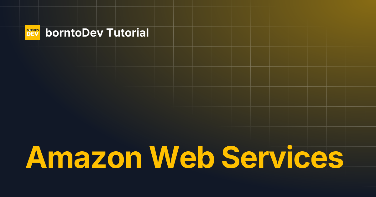 Amazon Web Services | borntoDev Tutorial