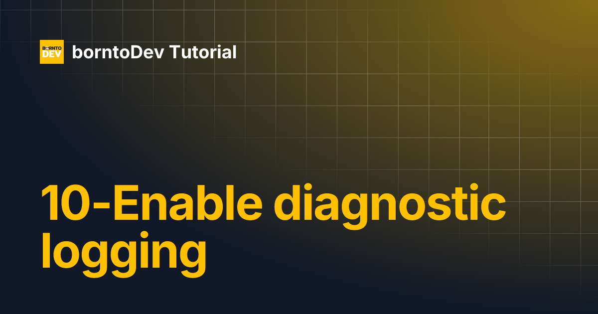 10-Enable diagnostic logging | borntoDev Tutorial