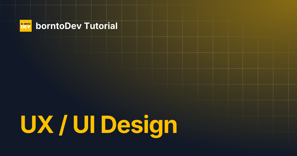 UX / UI Design | borntoDev Tutorial