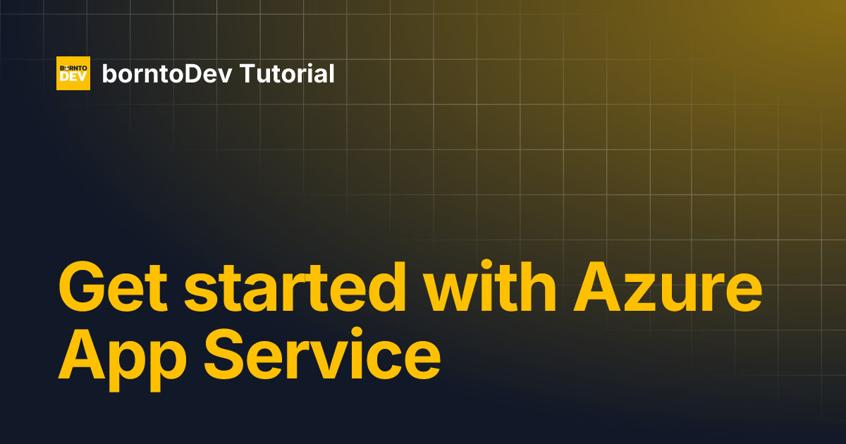 Get started with Azure App Service | borntoDev Tutorial