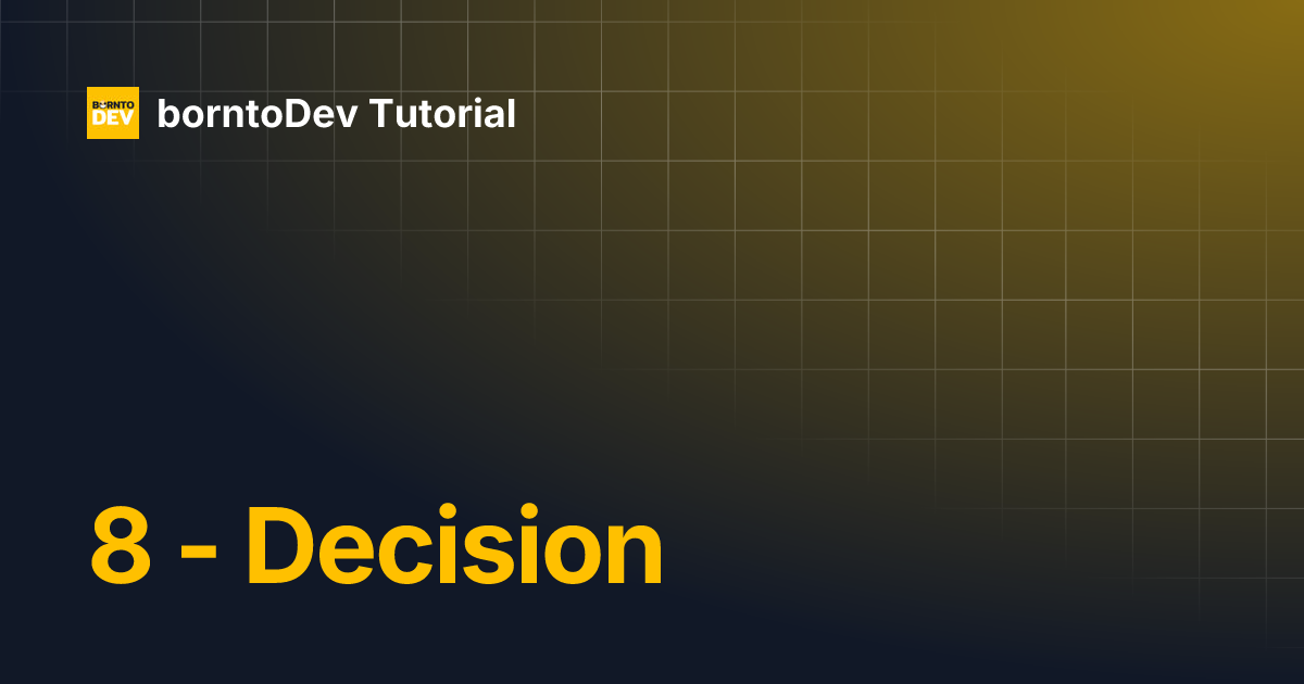 8 - Decision | borntoDev Tutorial