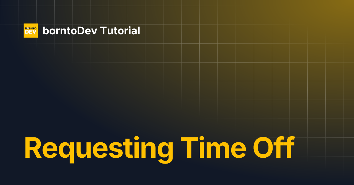 Requesting Time Off | borntoDev Tutorial